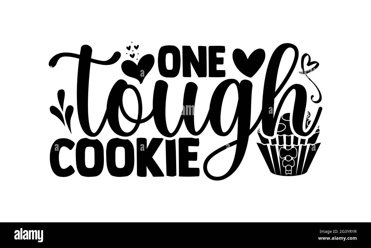 One tough cookie - Baking t shirts design, Hand drawn lettering phrase ...