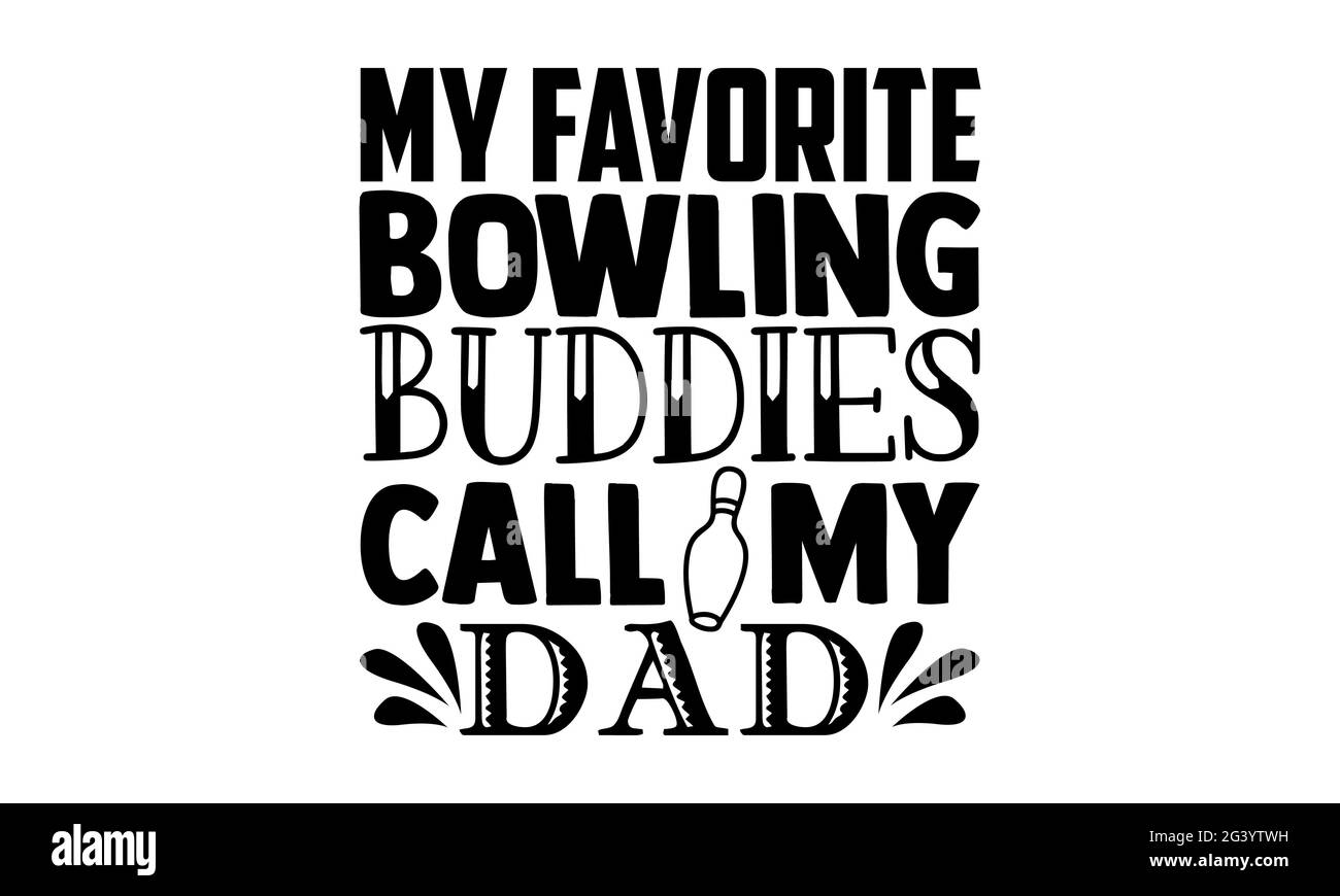 My favorite bowling buddies call my dad - Bowling t shirts design, Hand ...