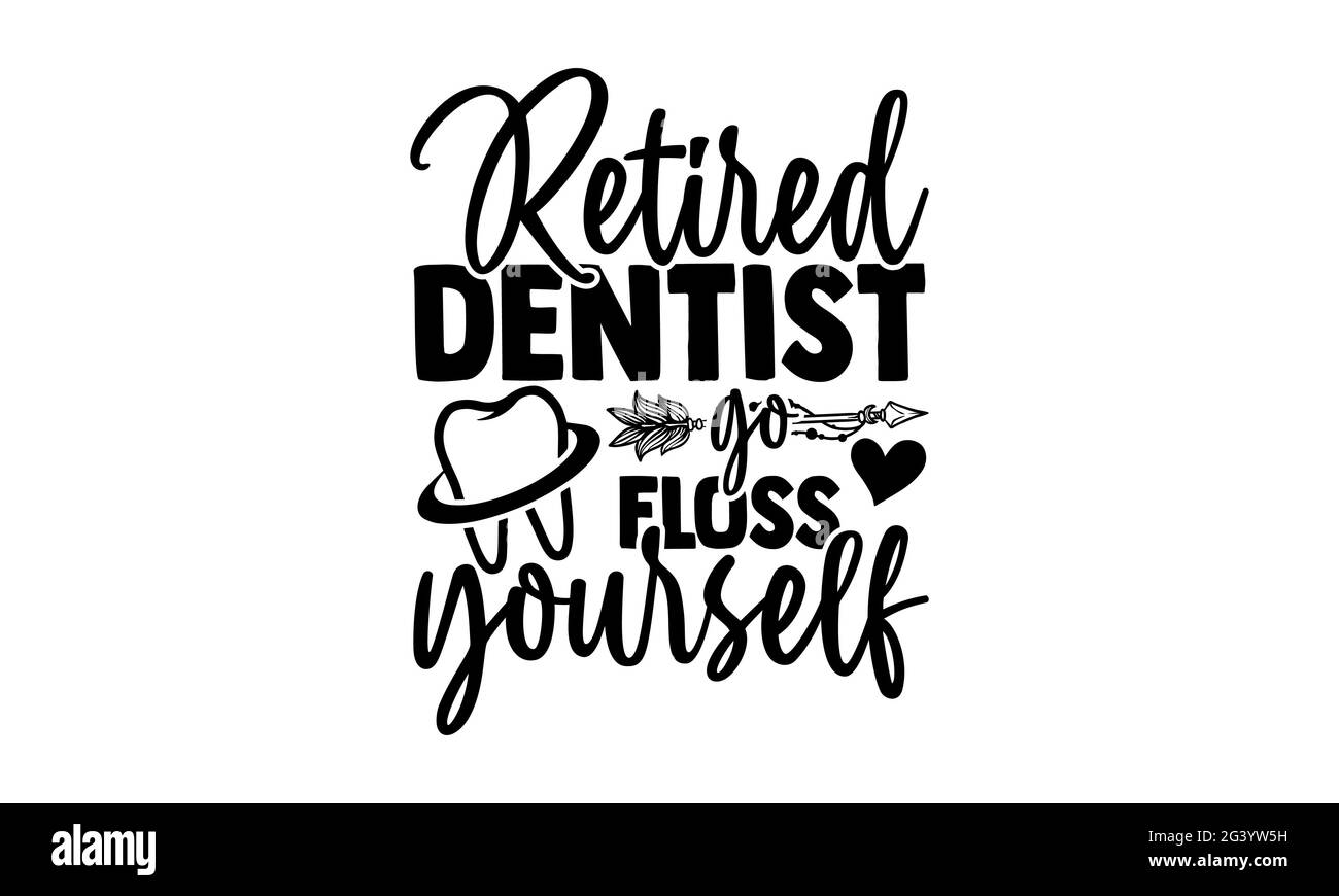Retired dentist go floss yourself - Dentist t shirts design, Hand drawn ...