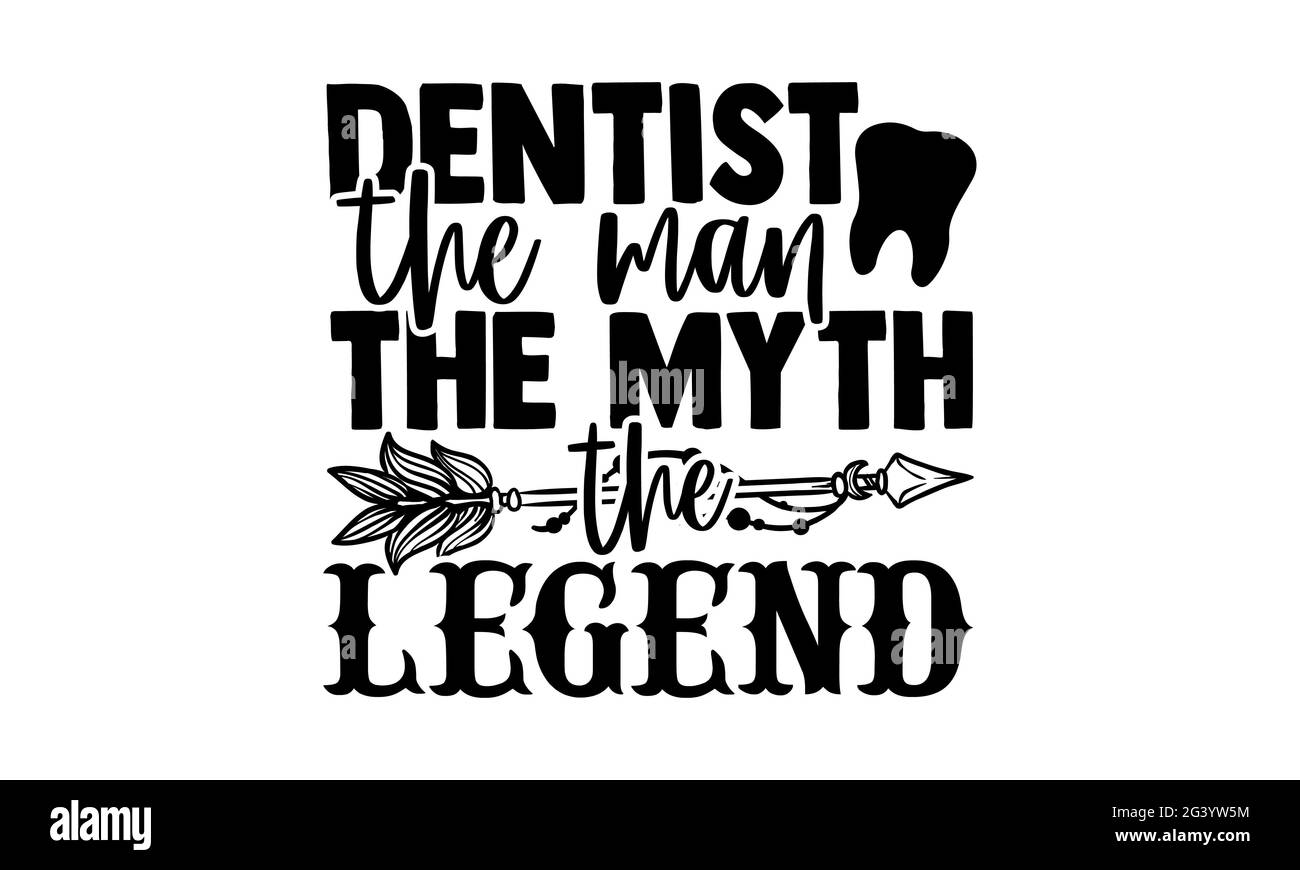 Dentist the man the myth the legend - Dentist t shirts design, Hand ...