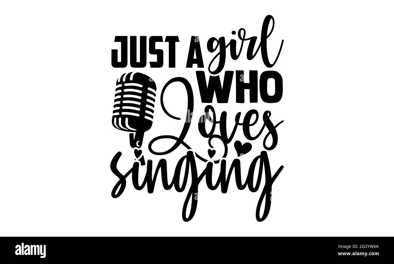 Just a girl who loves singing - Singer t shirts design, Hand drawn ...