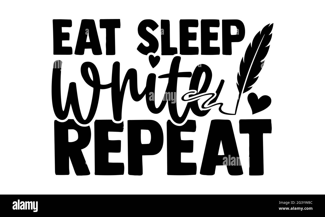 Eat sleep write repeat - Writer t shirts design, Hand drawn lettering ...