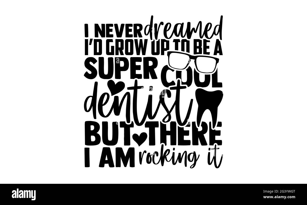 I never dreamed I’d grow up to be a super cool dentist but there I am ...