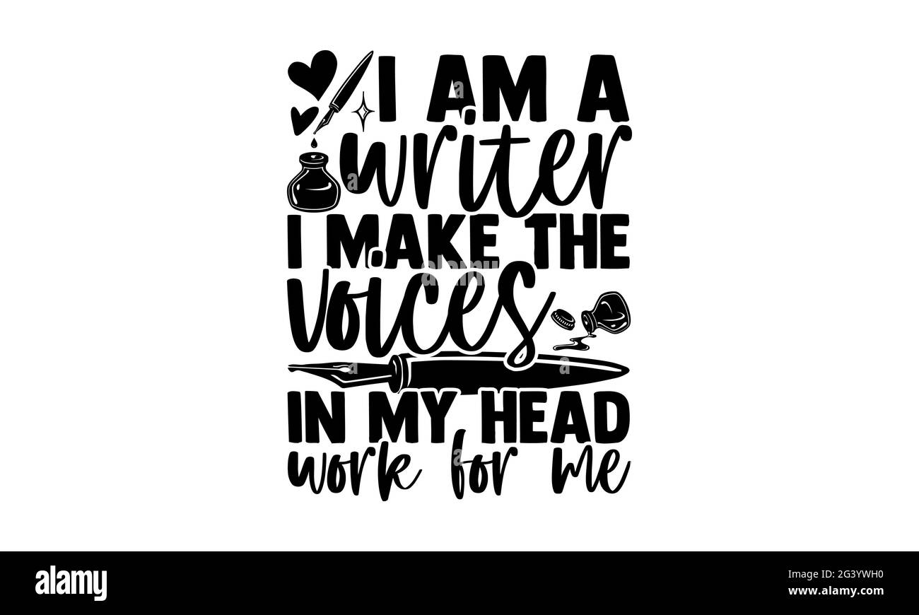 I am a writer I make the voices in my head work for me - Writer t ...
