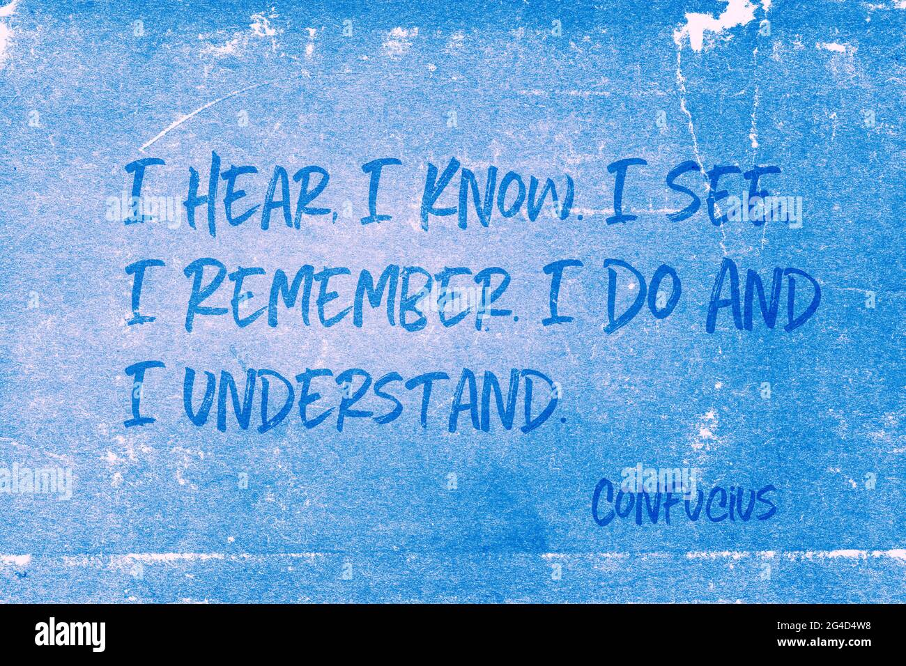 I hear and I forget. I see and I remember. I do and I understand ...