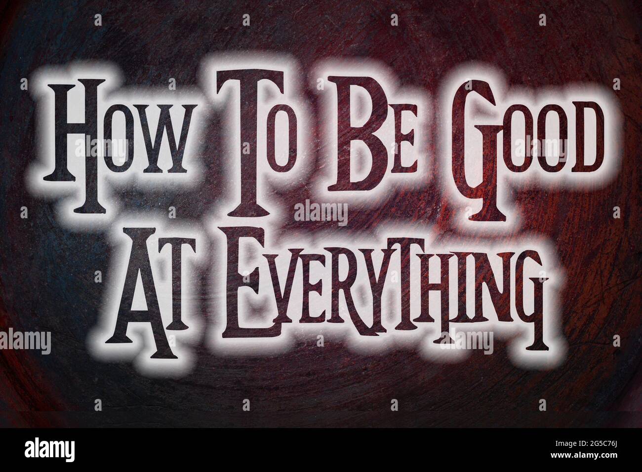 How To Be Good At Everything Concept text on background Stock Photo - Alamy