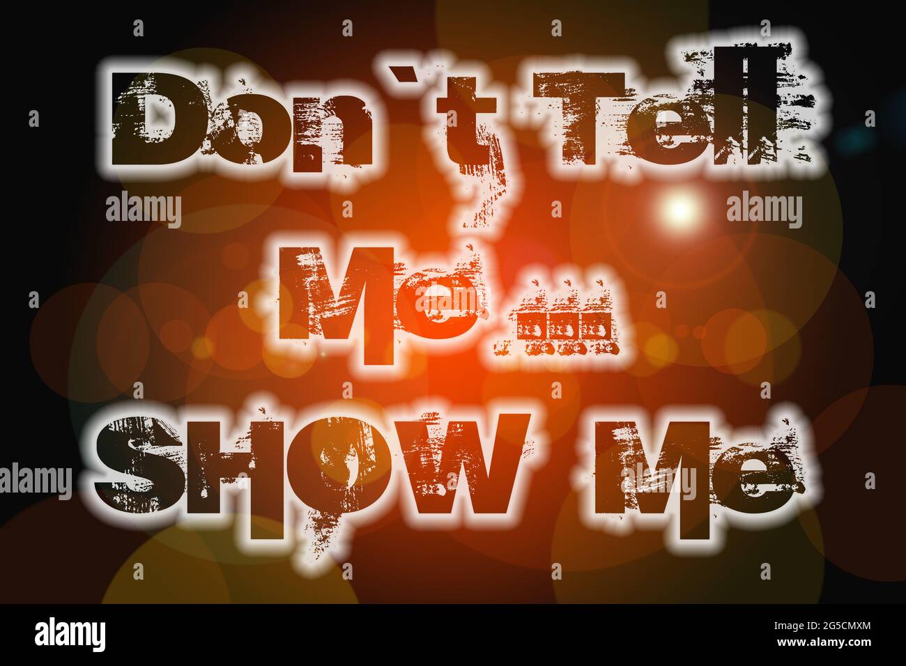 Don't Tell Me Show Me Concept text on background Stock Photo - Alamy