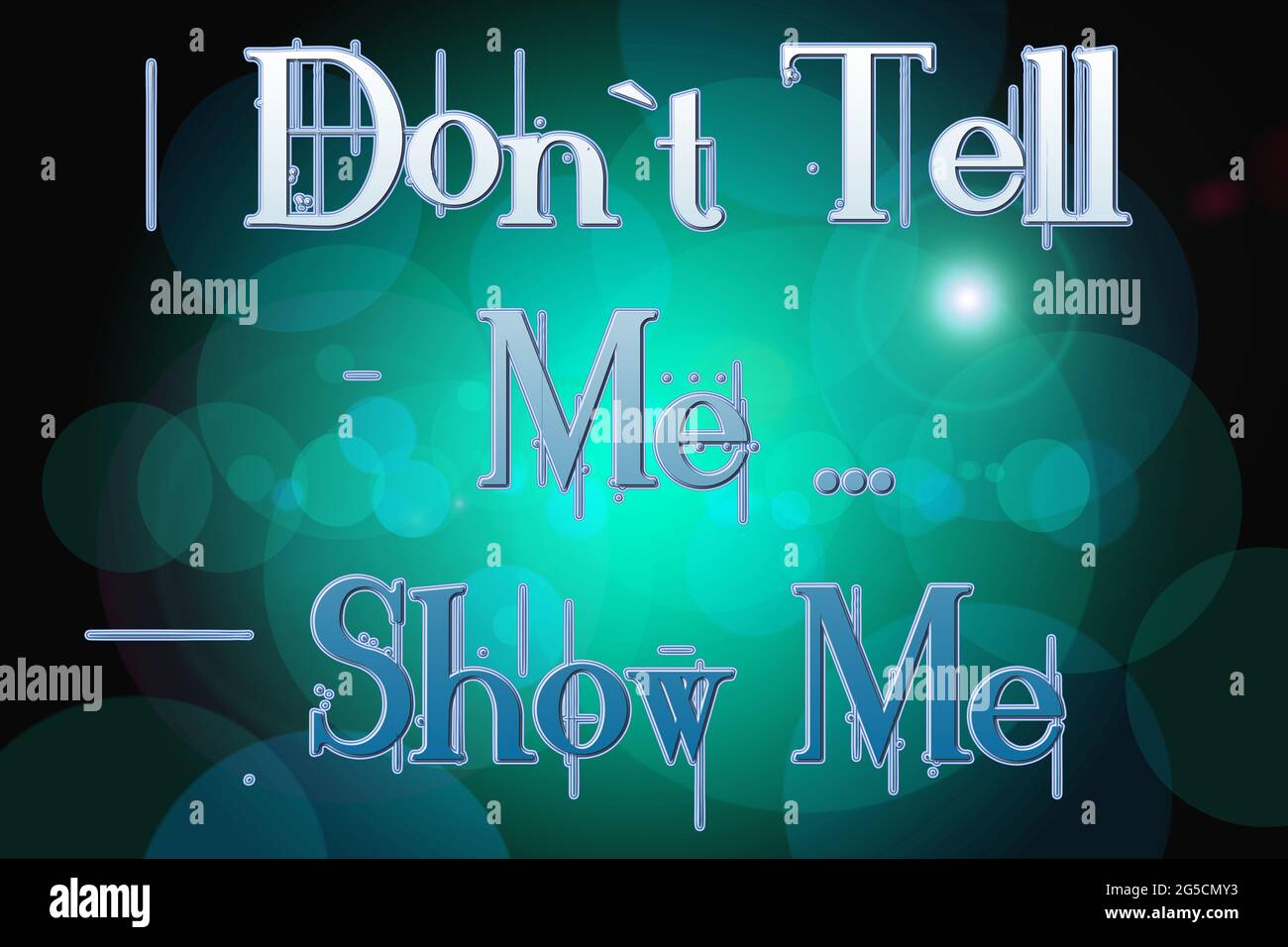 Don't Tell Me Show Me Concept text on background Stock Photo - Alamy
