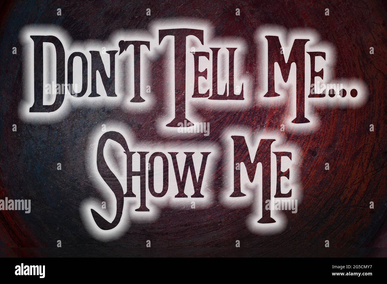 Don't Tell Me Show Me Concept text on background Stock Photo - Alamy