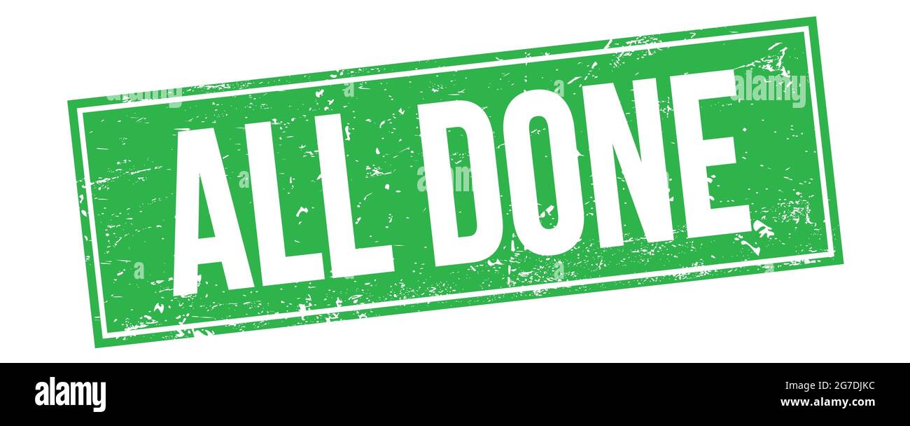 ALL DONE text on green grungy rectangle stamp sign Stock Photo - Alamy