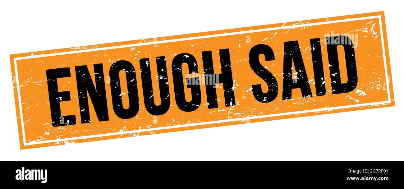 ENOUGH SAID text on black orange grungy rectangle stamp sign Stock ...