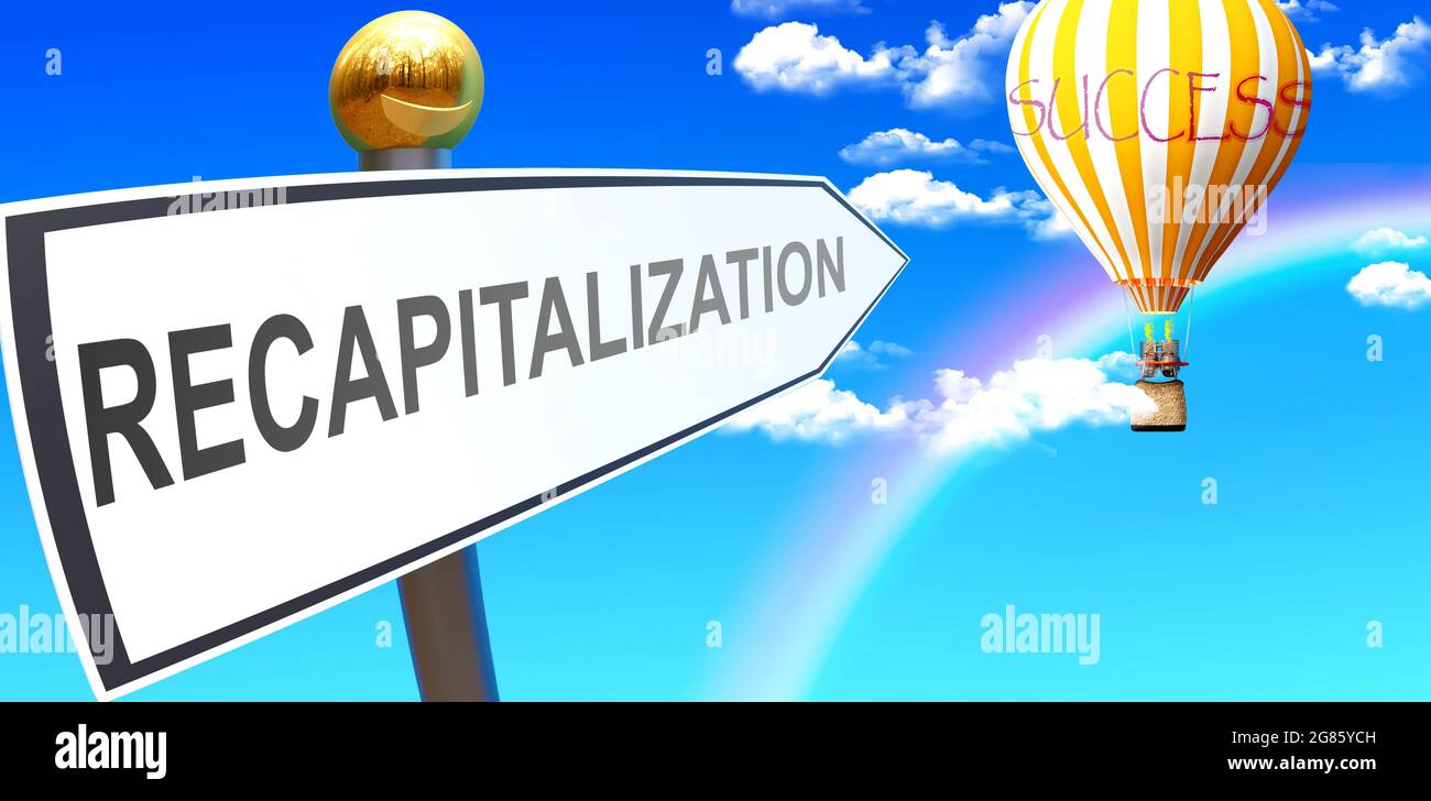 Recapitalization leads to success - shown as a sign with a phrase ...