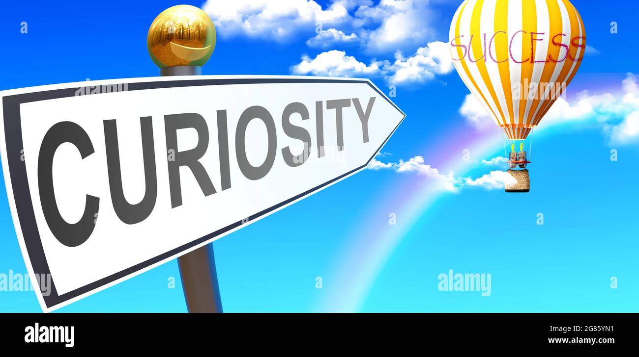 Curiosity leads to success - shown as a sign with a phrase Curiosity ...