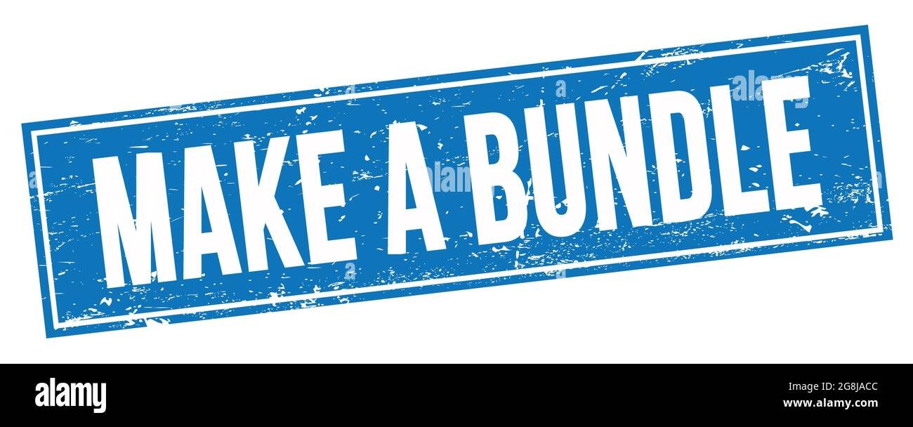 MAKE A BUNDLE text on blue grungy rectangle stamp sign Stock Photo - Alamy