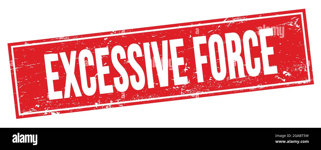 EXCESSIVE FORCE text on red grungy rectangle stamp sign Stock Photo - Alamy EXCESSIVE FORCE text on red grungy rectangle stamp sign Stock Photo - Alamy