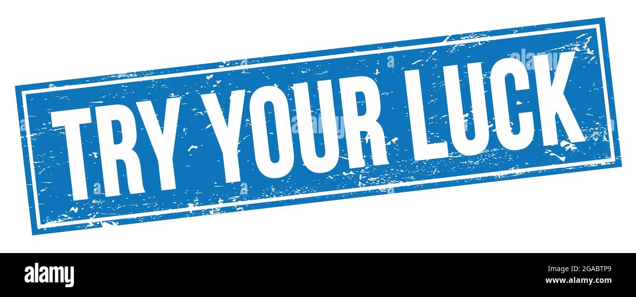 TRY YOUR LUCK text on blue grungy rectangle stamp sign Stock Photo - Alamy