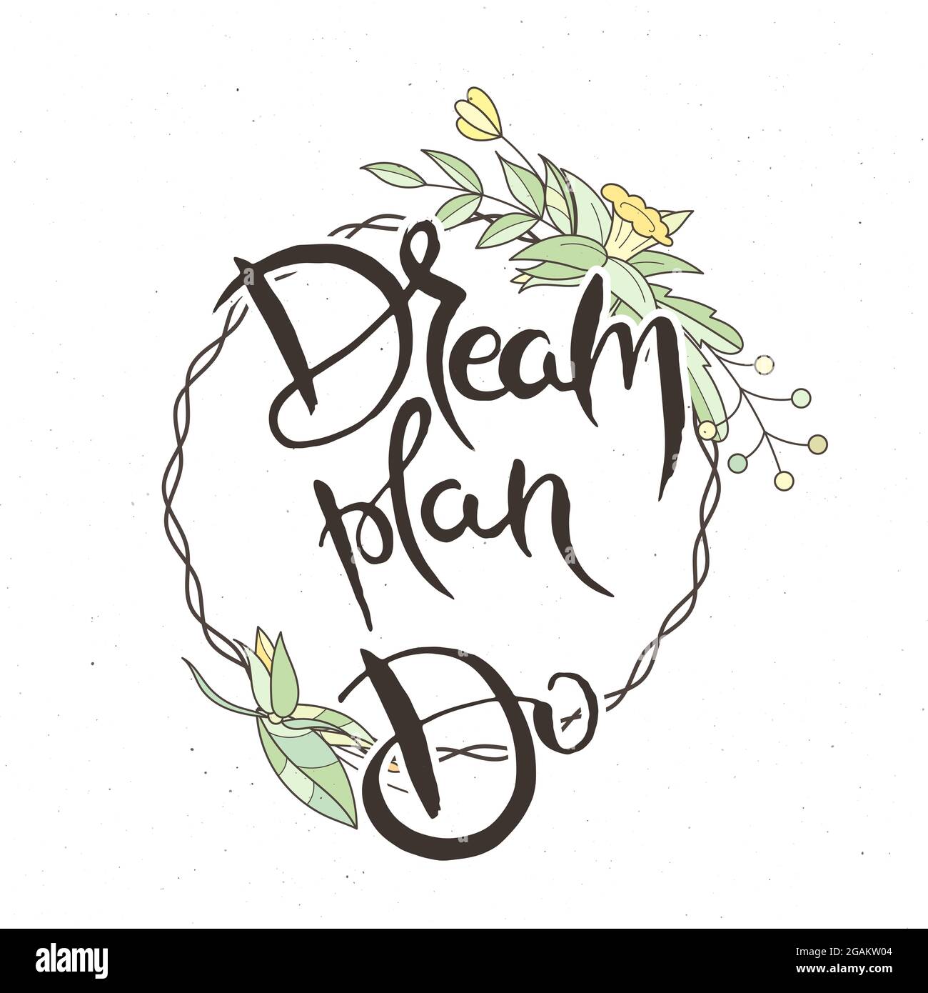 Dream, Plan, Do. Hand lettering grunge card with flower background ...