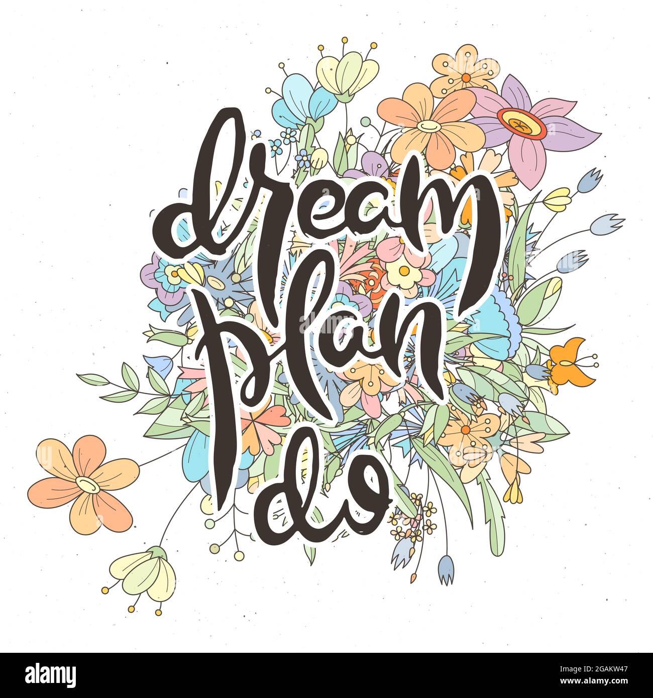 Dream, Plan, Do. Hand lettering grunge card with flower background ...