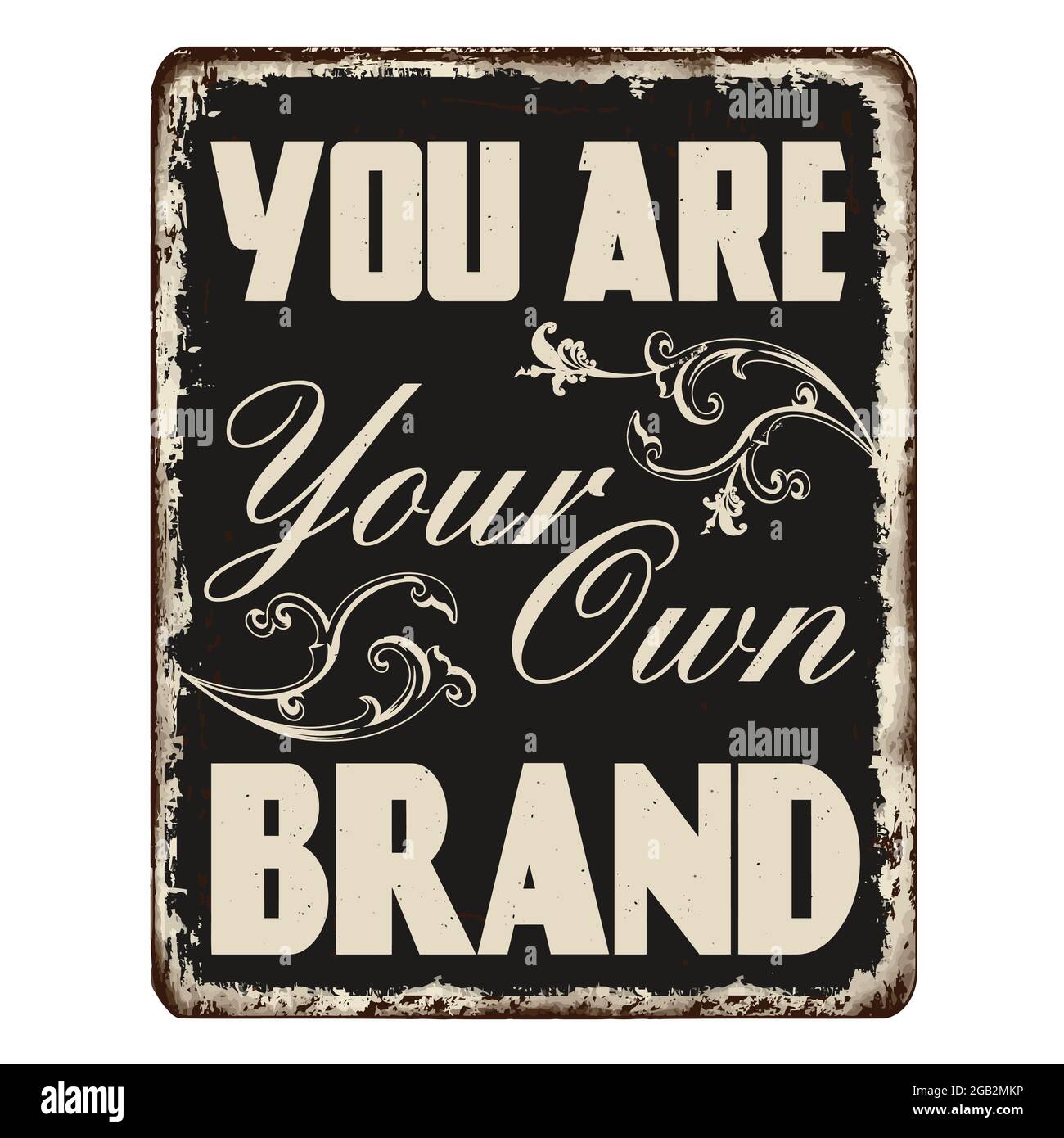 You are your own brand vintage rusty metal sign on a white background ...