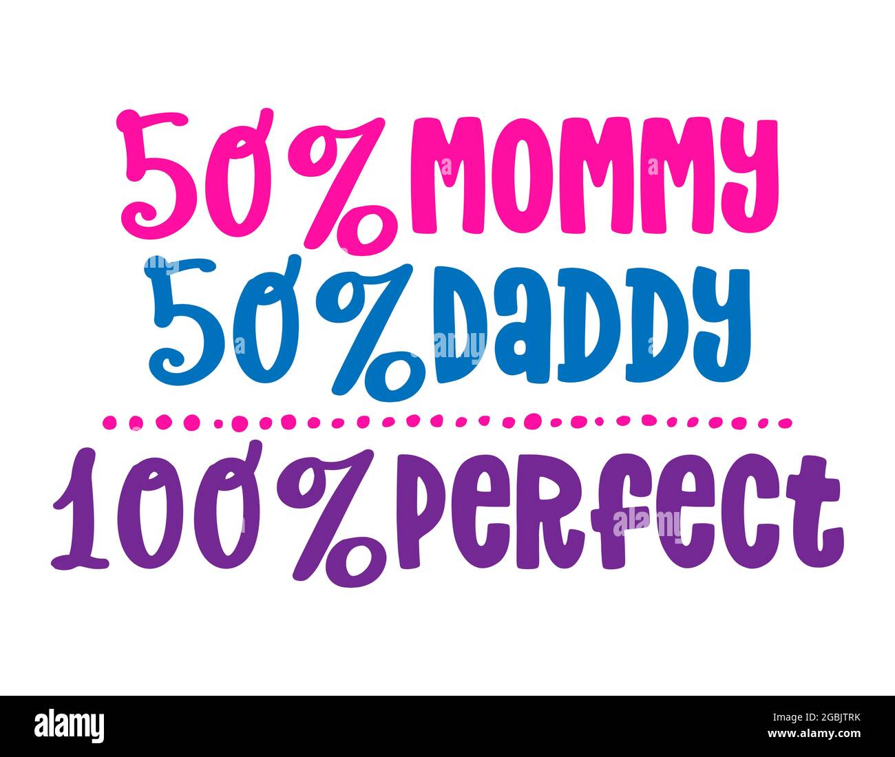 50% Mommy 50% Daddy 100% Perfect - Mommy to be illustration. Typography ...