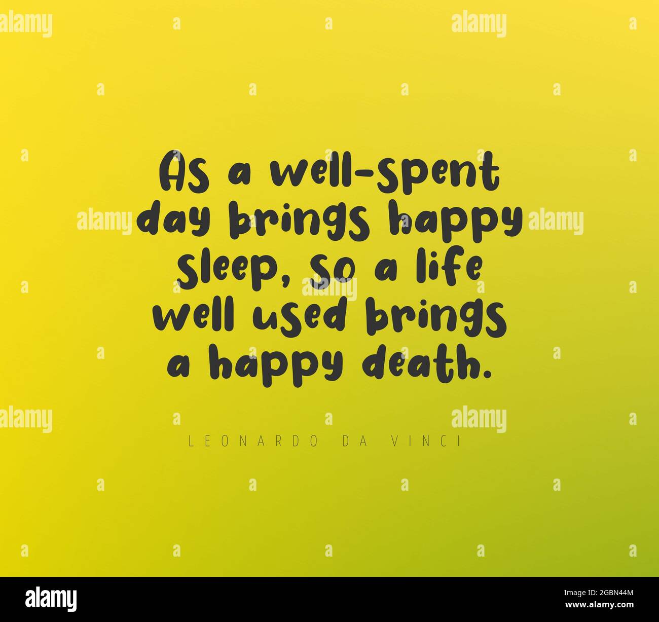Quote - As a well-spent day brings happy sleep, so a life well used ...
