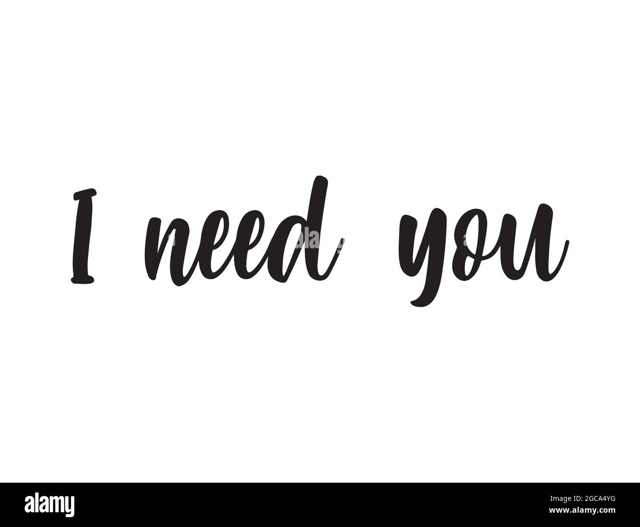 I need you. Inspirational quote about happiness. Modern calligraphy ...