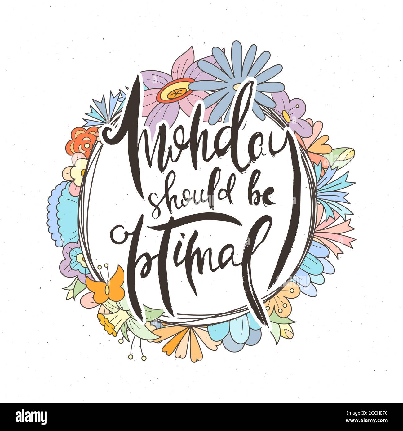 Monday Should Be Optimal. Hand lettering grunge card with flower ...