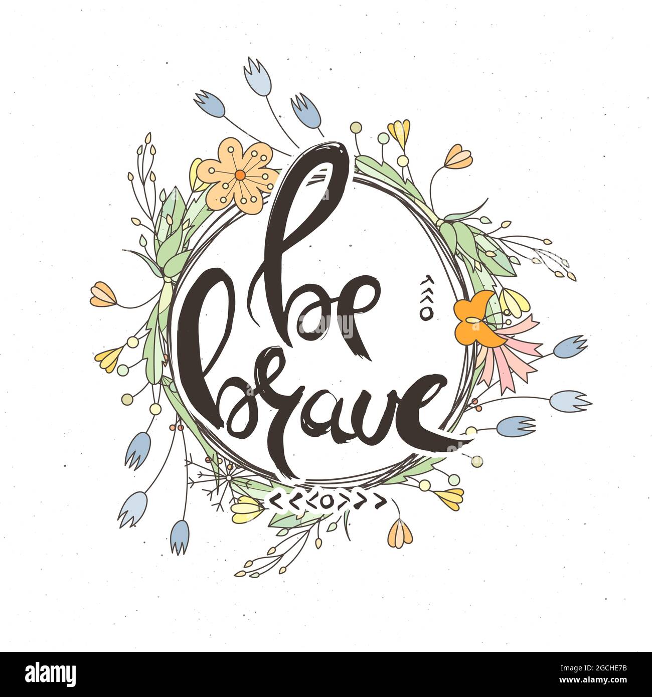 Be Brave. Hand lettering grunge card with flower background ...