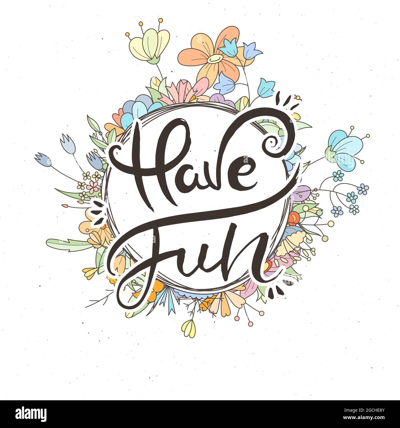 Have Fun. Hand lettering grunge card with flower background ...