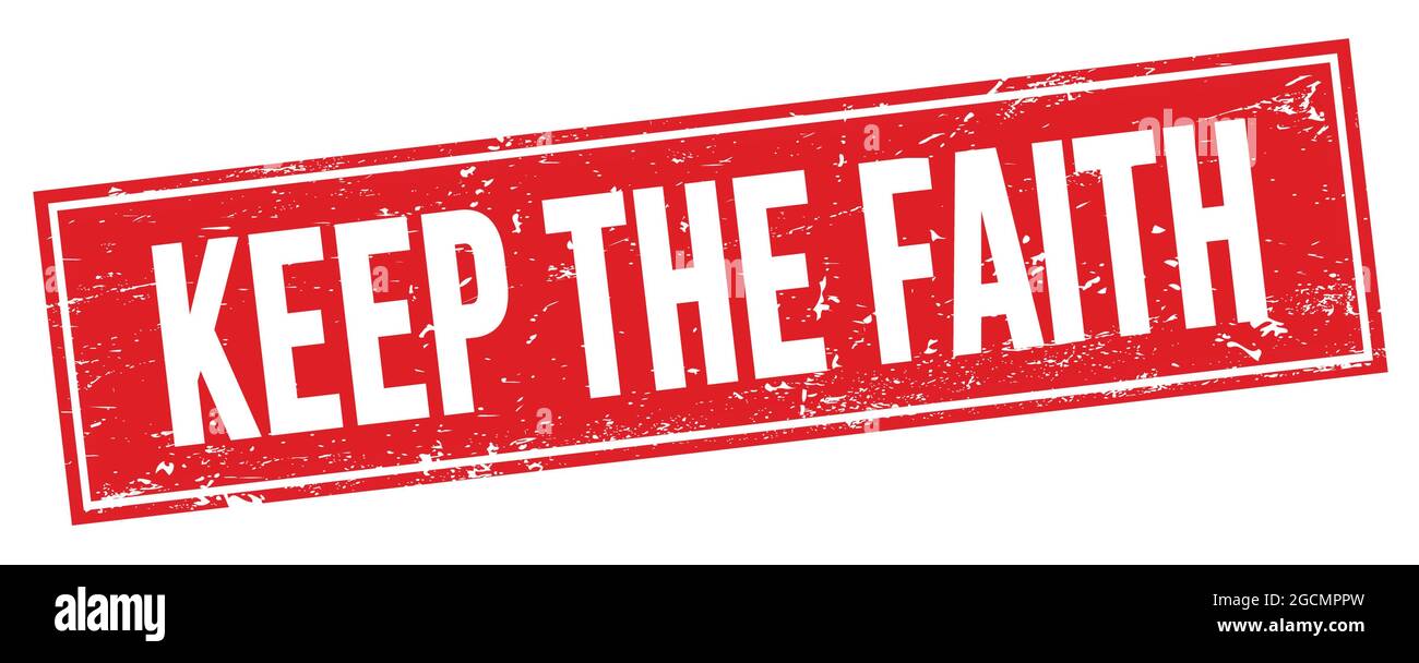 KEEP THE FAITH text on red grungy rectangle stamp sign Stock Photo - Alamy