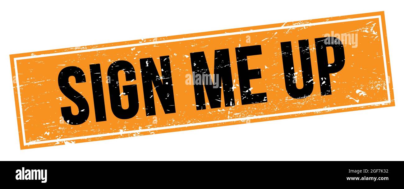 SIGN ME UP text on black orange grungy rectangle stamp sign Stock Photo ...