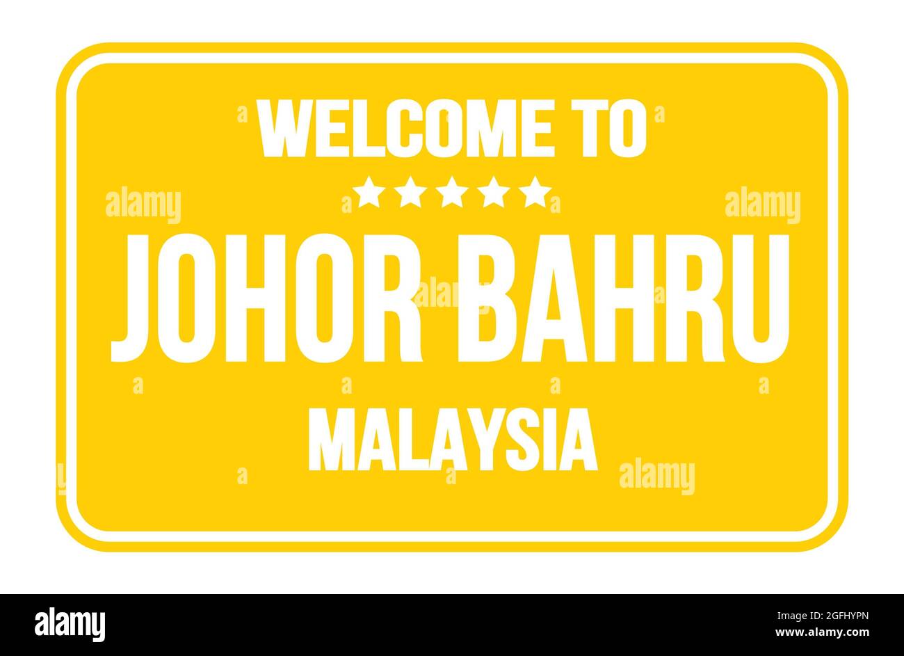 WELCOME TO JOHOR BAHRU - MALAYSIA, on yellow rectangle street sign ...