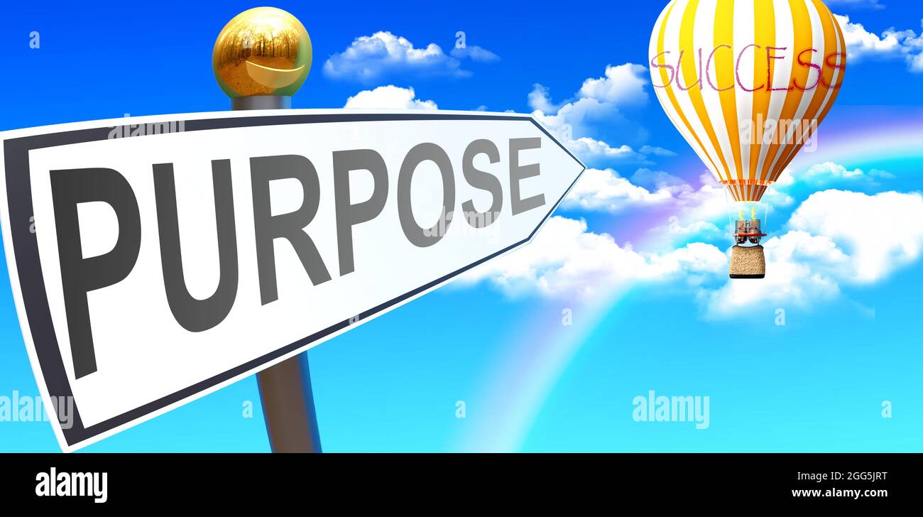 Purpose leads to success - shown as a sign with a phrase Purpose ...