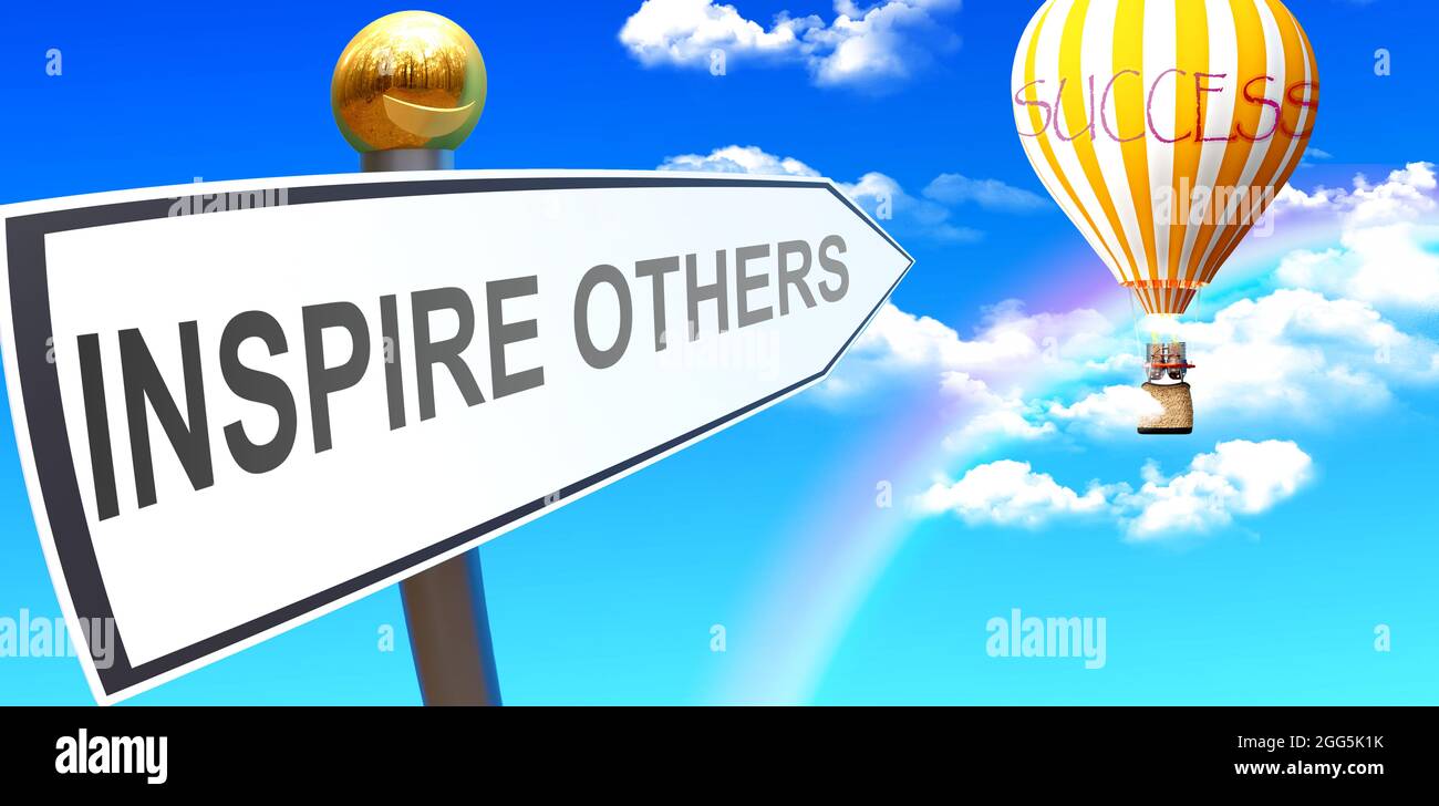 Inspire others leads to success - shown as a sign with a phrase Inspire ...