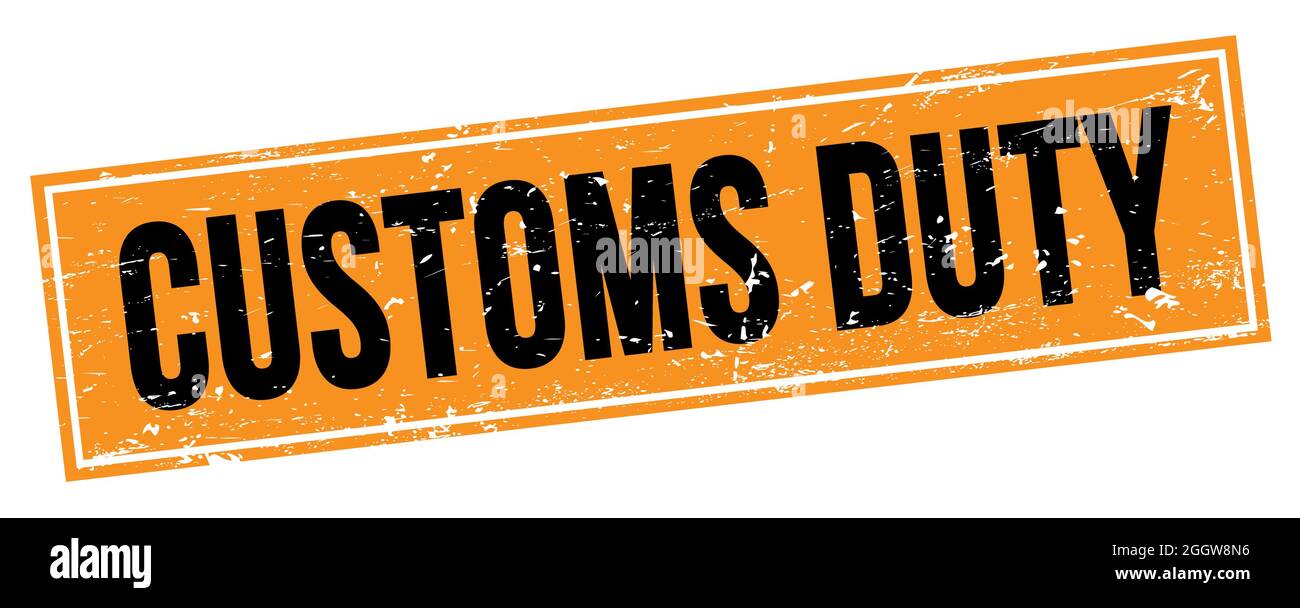 CUSTOMS DUTY text on black orange grungy rectangle stamp sign Stock ...