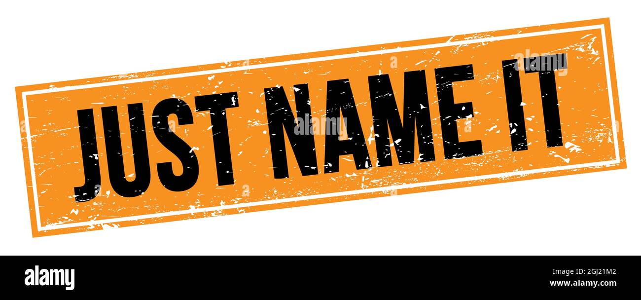 JUST NAME IT text on black orange grungy rectangle stamp sign Stock ...