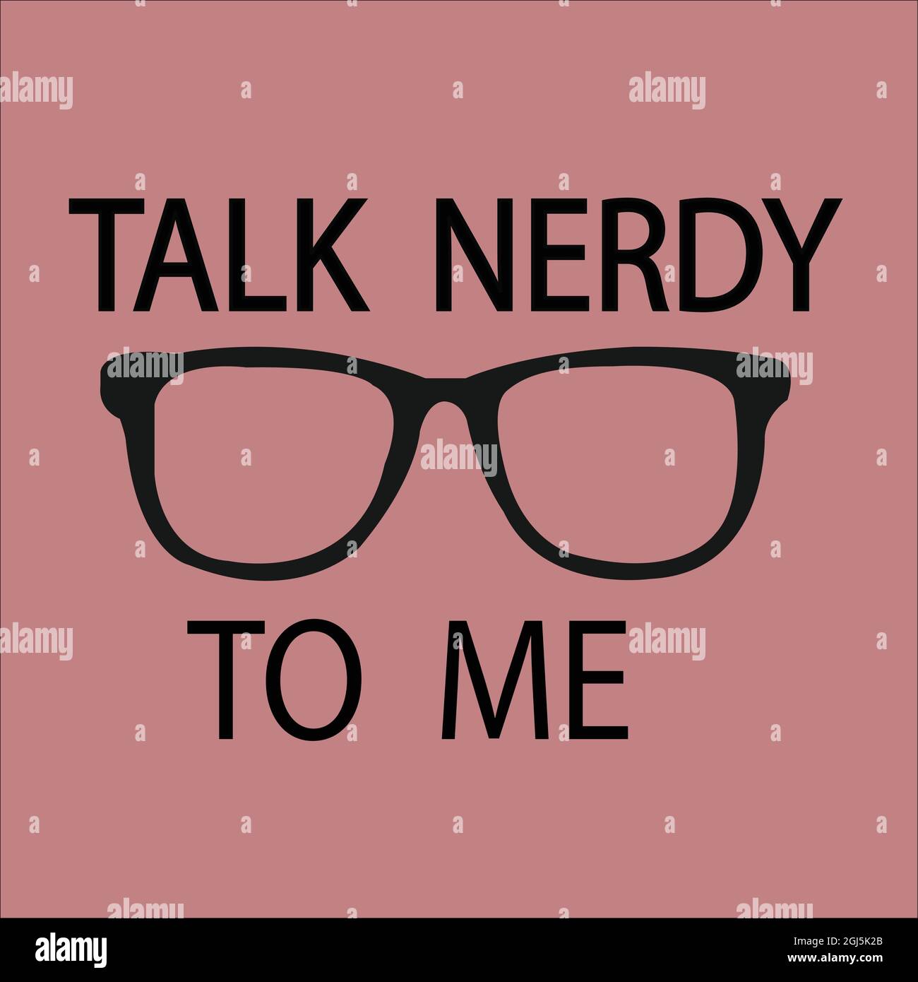 TALK NERDY TO ME VECTOR FOR THOSE PEOPLE WHO IS BIGGEST NERD Stock ...