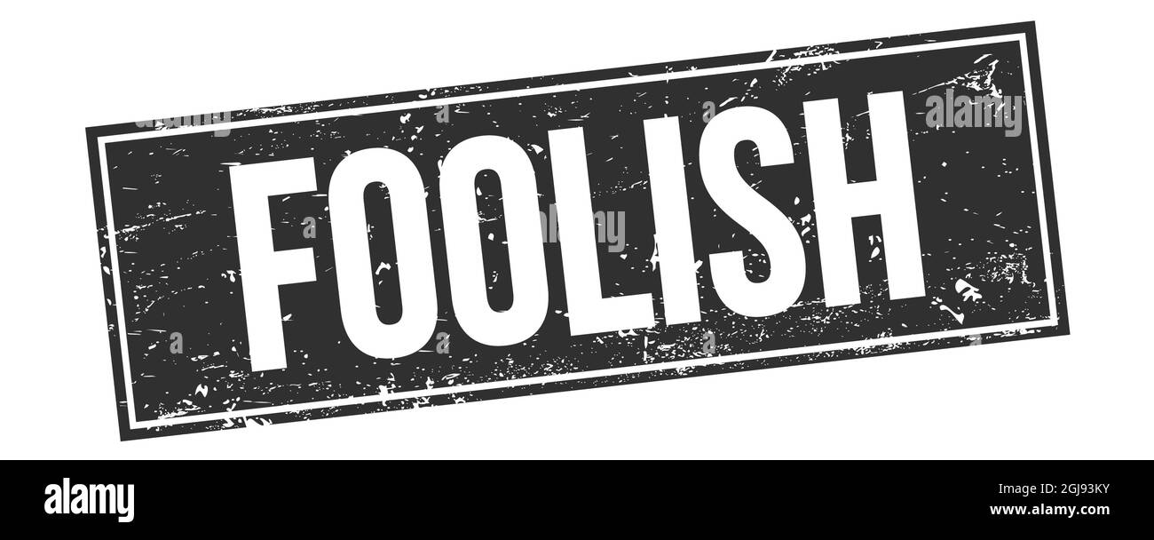 FOOLISH text on black grungy rectangle stamp sign Stock Photo - Alamy