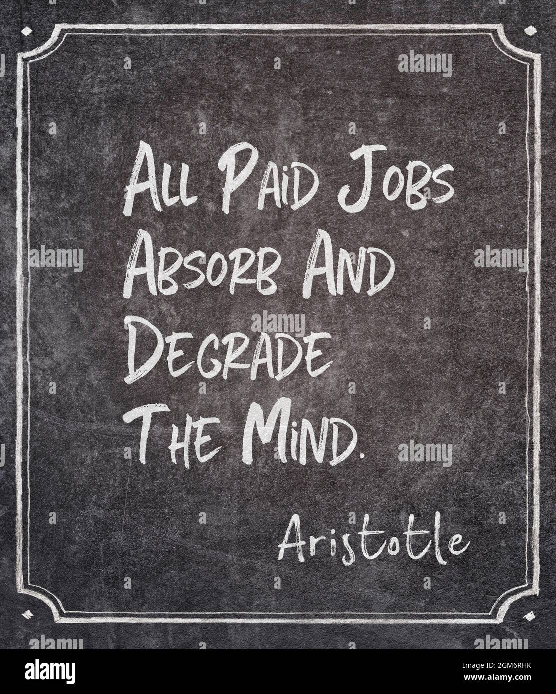 All paid jobs absorb and degrade the mind - ancient Greek philosopher ...