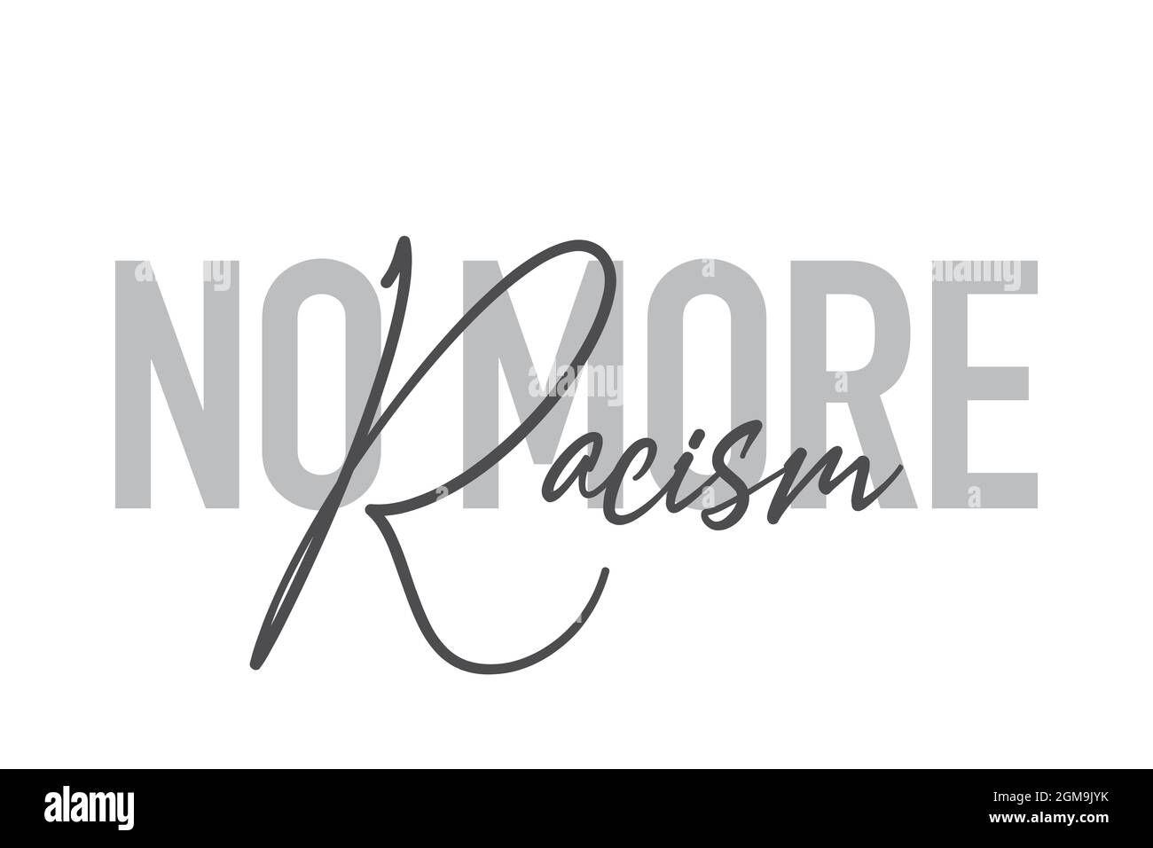 Modern, simple, minimal typographic design of a saying "No More Racism ...