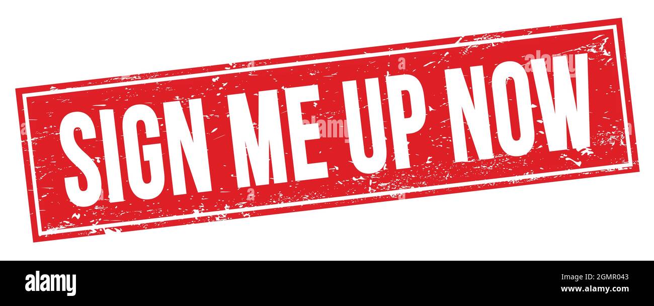 SIGN ME UP NOW text on red grungy rectangle stamp sign Stock Photo - Alamy
