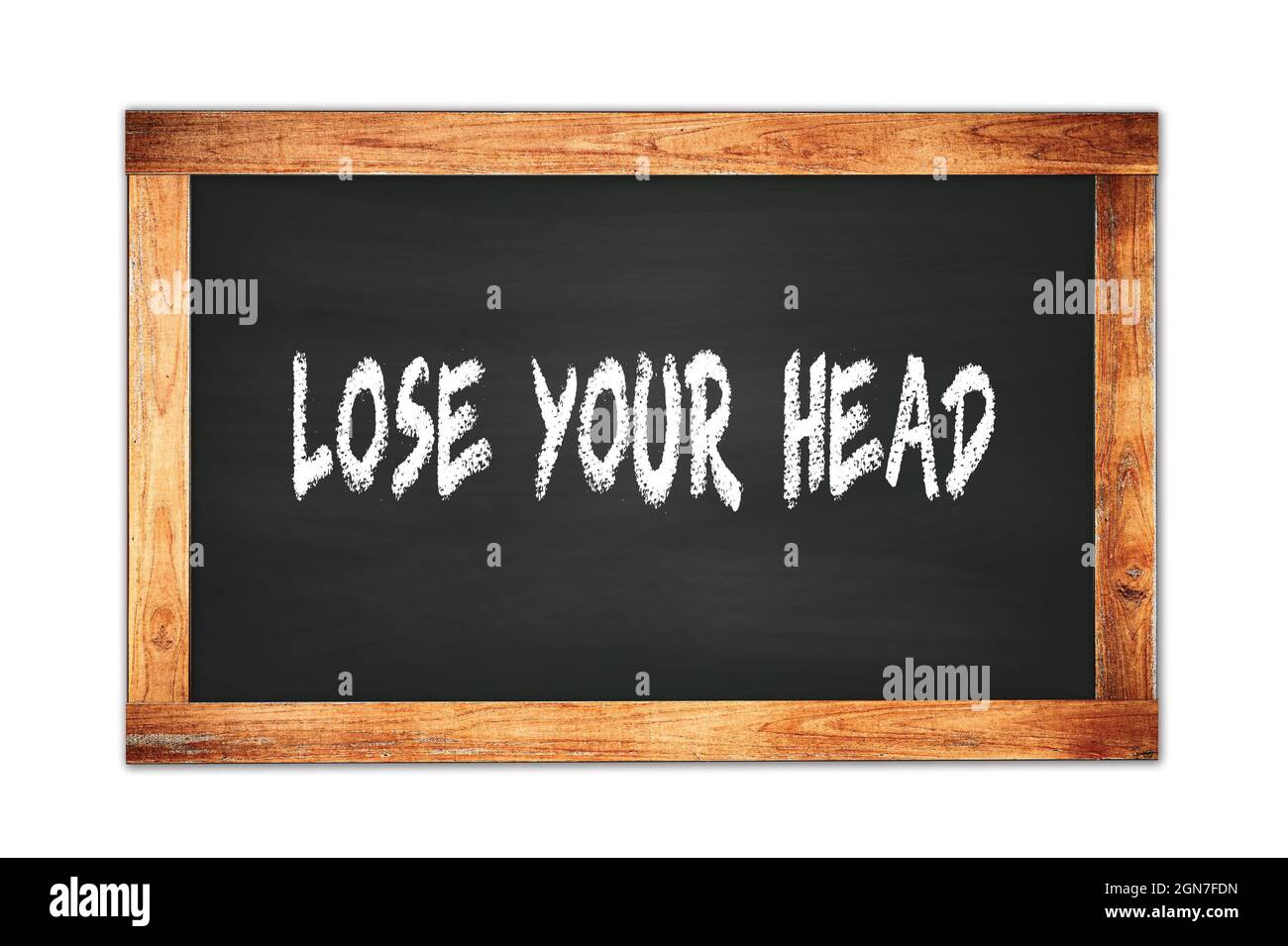 LOSE YOUR HEAD text written on black wooden frame school blackboard ...