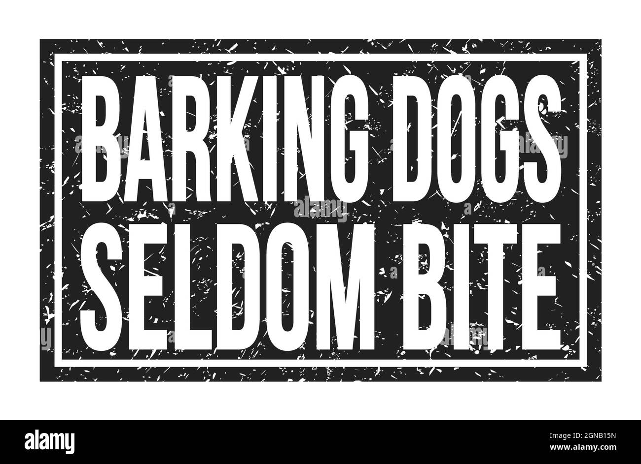 BARKING DOGS SELDOM BITE, words written on black rectangle stamp sign ...