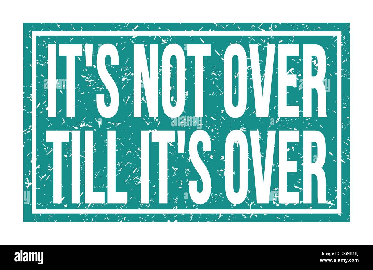 IT'S NOT OVER TILL IT'S OVER, words written on blue rectangle stamp ...