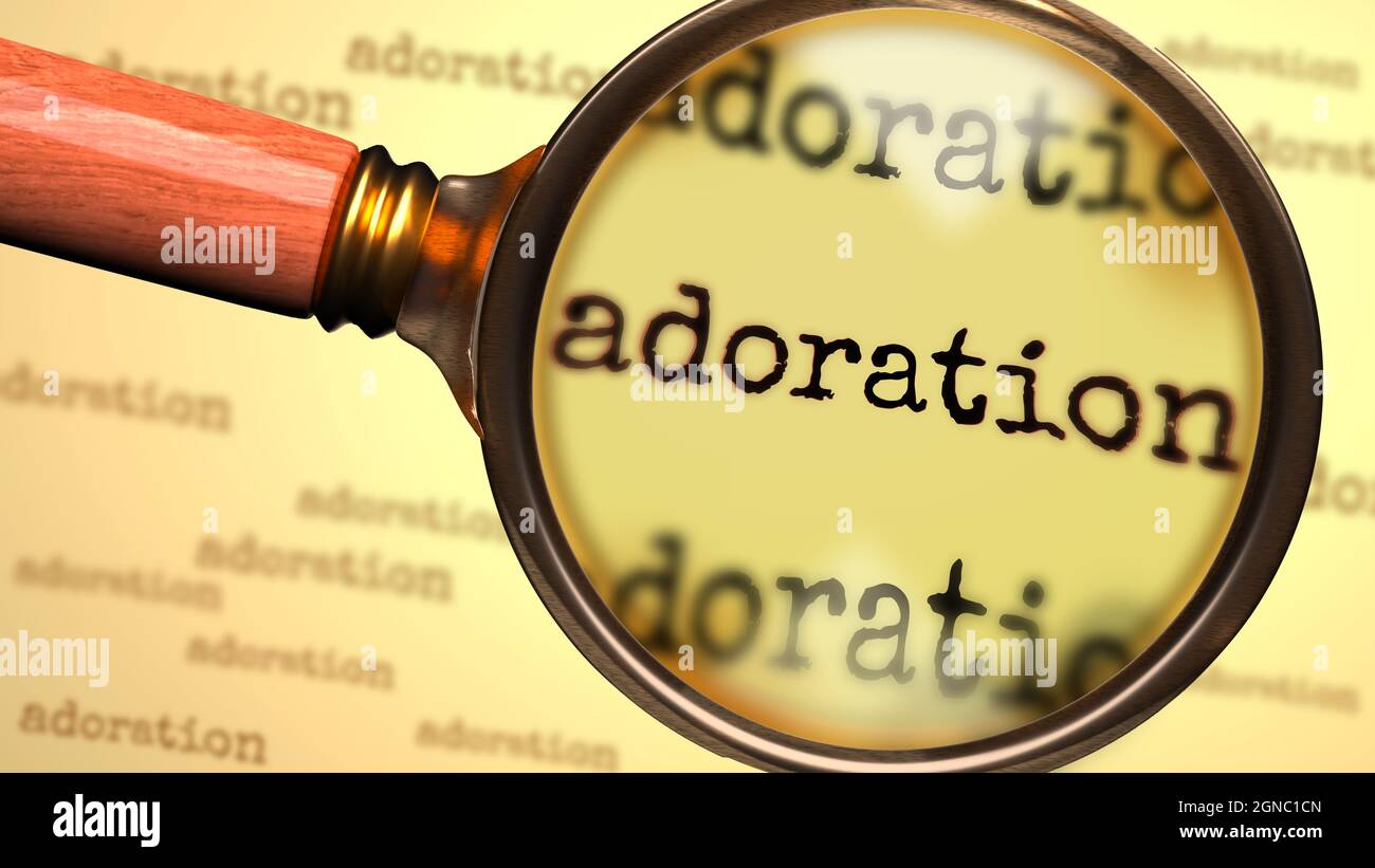Adoration and a magnifying glass on English word Adoration to symbolize ...