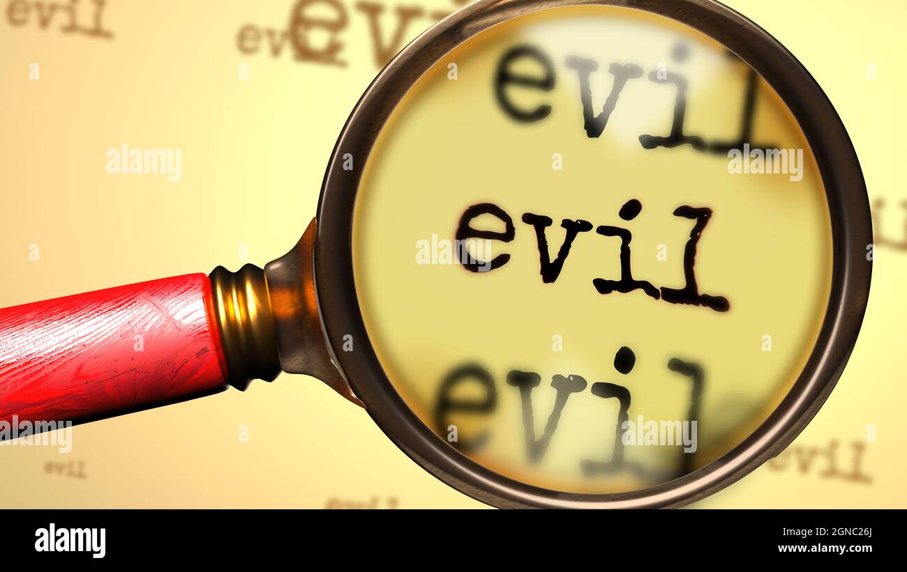 Evil - abstract concept and a magnifying glass enlarging English word ...