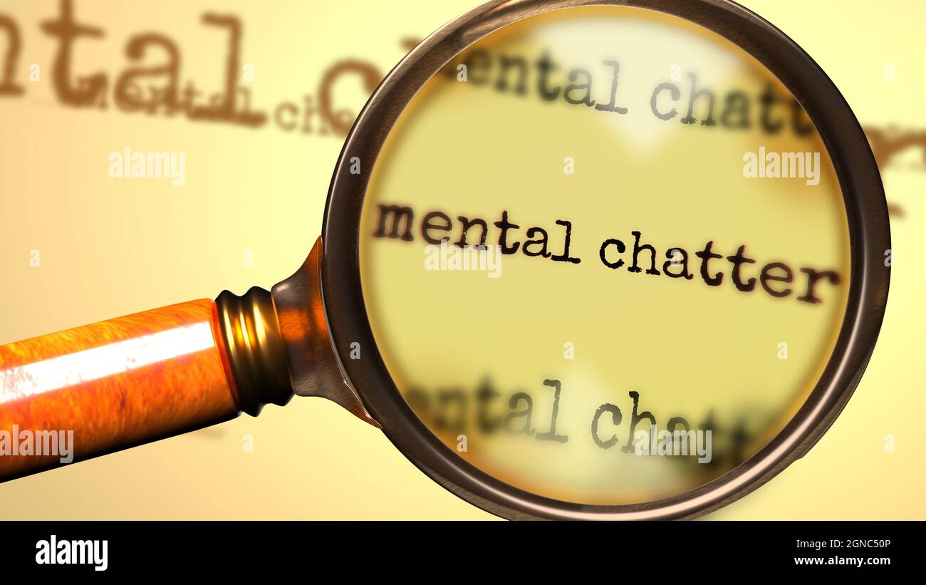 Mental chatter and a magnifying glass on word Mental chatter to ...