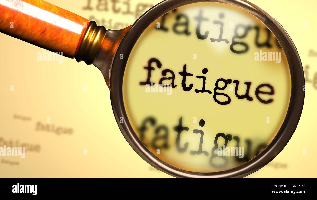 Fatigue and a magnifying glass on English word Fatigue to symbolize ...