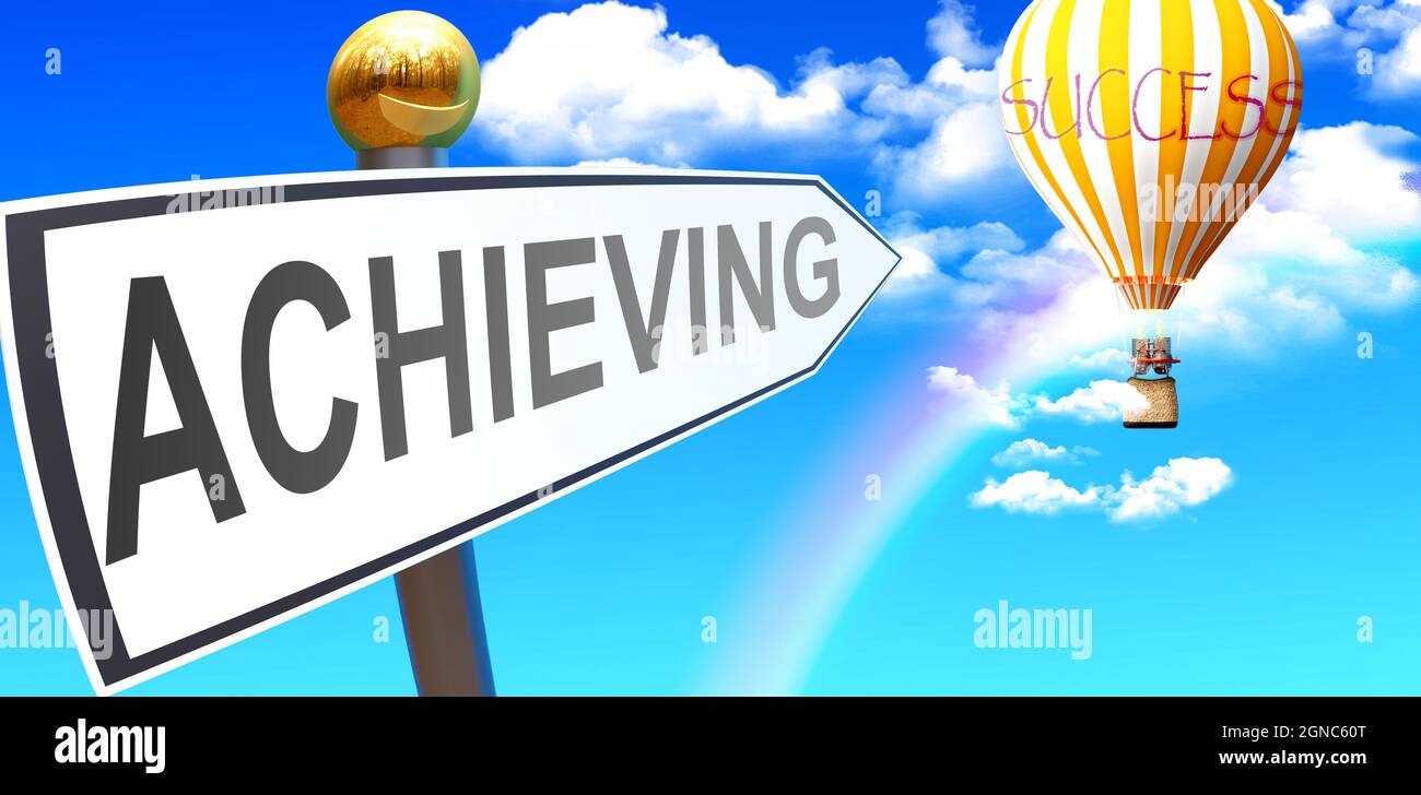 Achieving leads to success - shown as a sign with a phrase Achieving ...