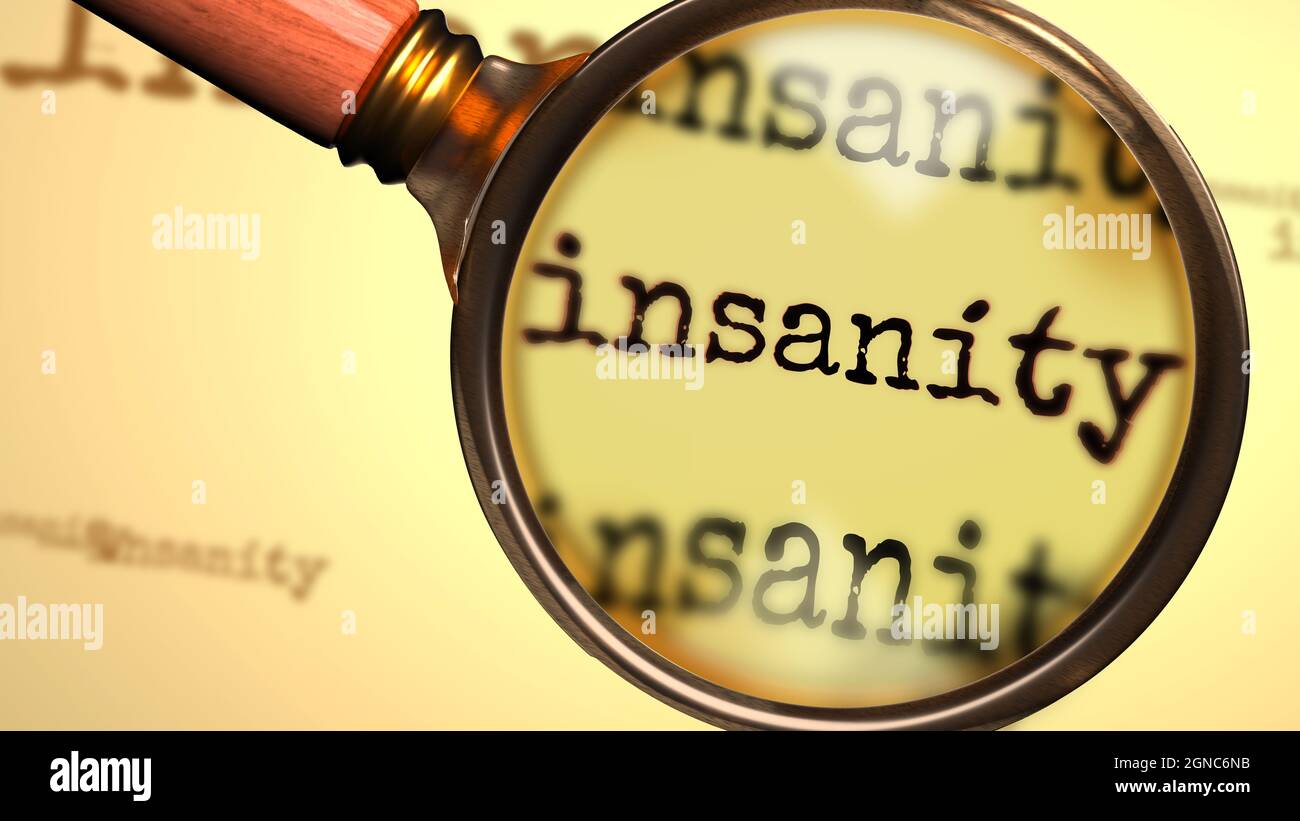 Insanity and a magnifying glass on English word Insanity to symbolize ...